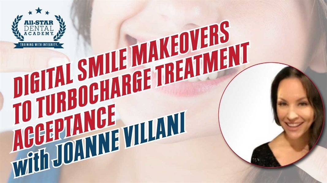 Digital Smile Makeovers to Turbocharge Treatment Acceptance with Joanne ...